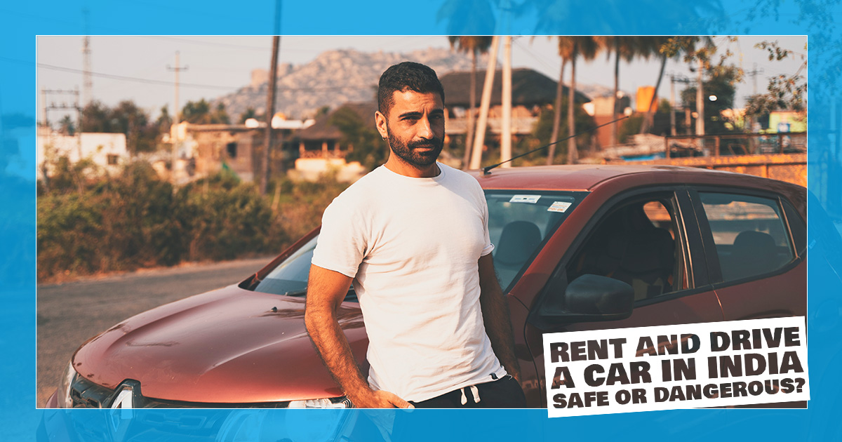 Rent and drive a car in India, Safe or Dangerous?
